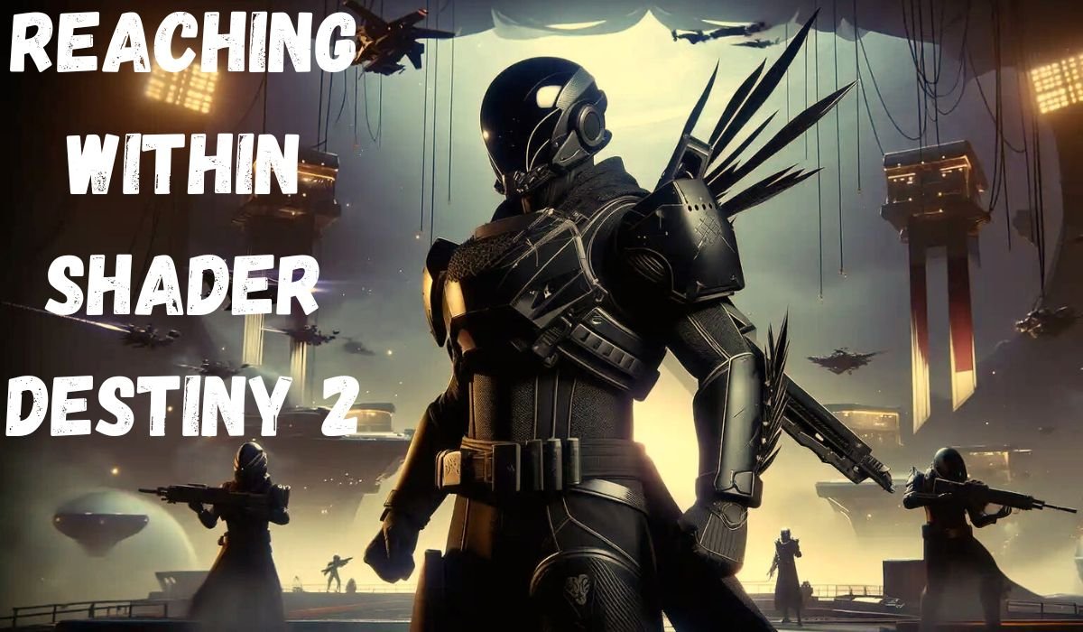 reaching within shader destiny 2: A definitive Manual for - Mopsul