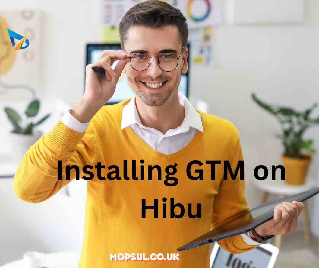 Master the Art of Installing GTM on Hibu Android - Mopsul